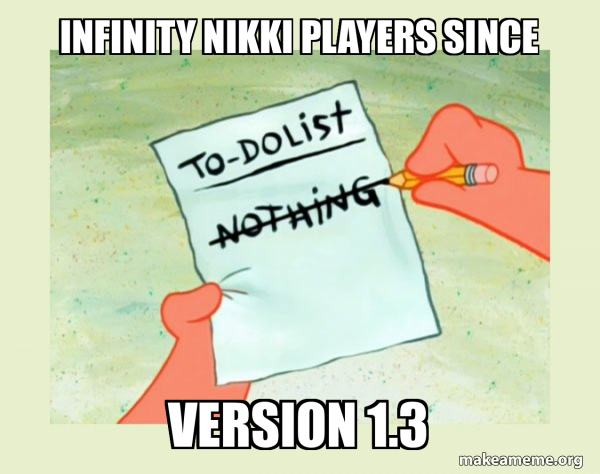 Infinity Nikki Players since Version 1.3 - To Do List - Nothing Meme ...