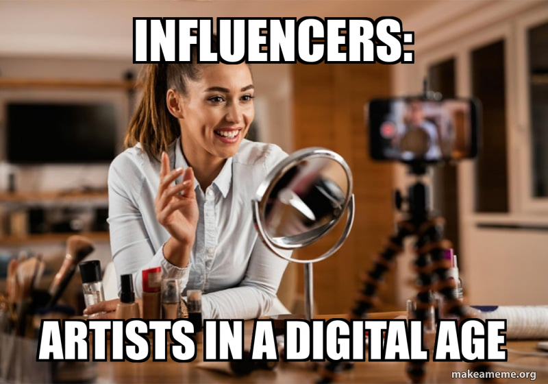 influencers: artists in a digital age Meme Generator