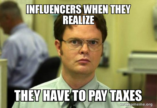 Influencers when they realize they have to pay taxes - Schrute Facts ...