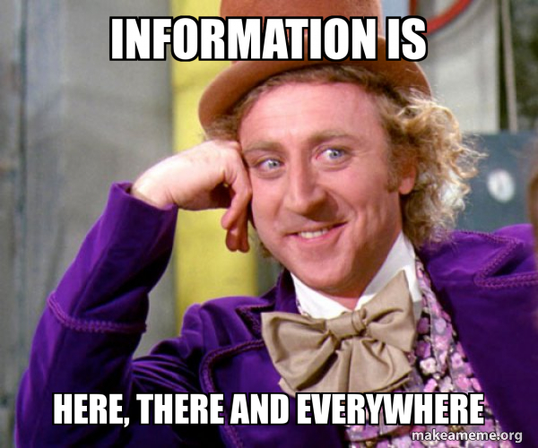 information is here, there and everywhere - Willy Wonka Sarcasm Meme ...
