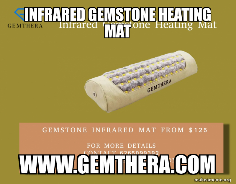 Infrared gemstone heating mat www.gemthera.com Meme Generator