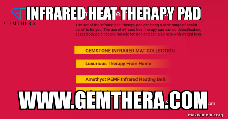 Infrared Heat Therapy Pad www.gemthera.com Meme Generator