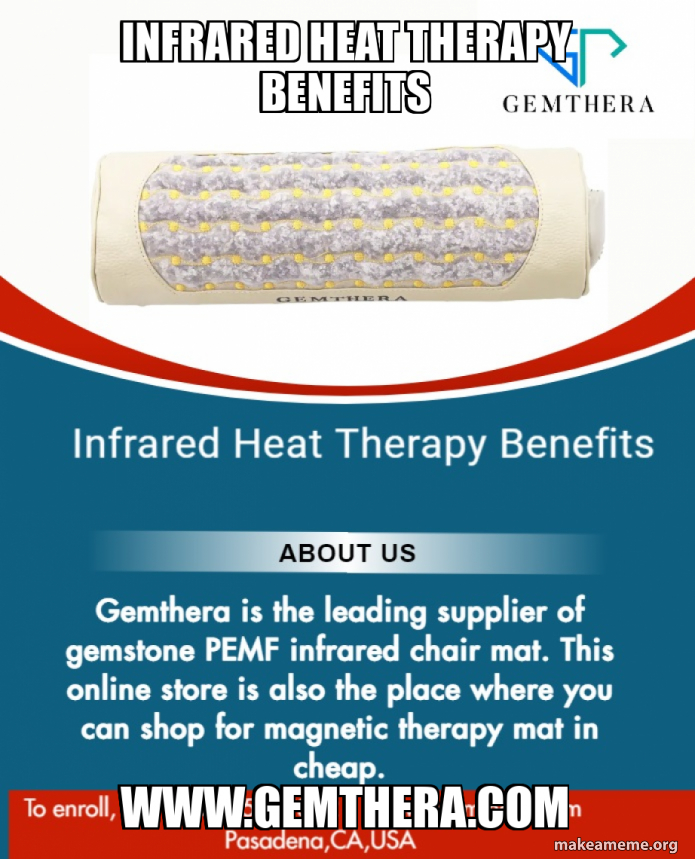 Infrared Heat Therapy Benefits www.gemthera.com Meme Generator