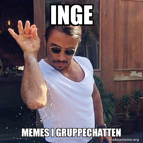 Inge Memes i gruppechatten - SaltBae or Salt Bae Meme Generator