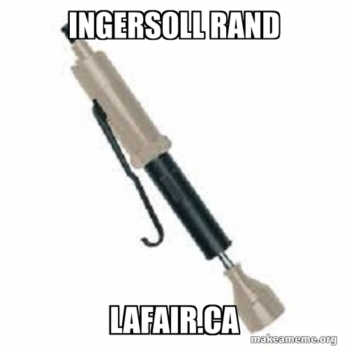 Ingersoll Rand lafair.ca Meme Generator