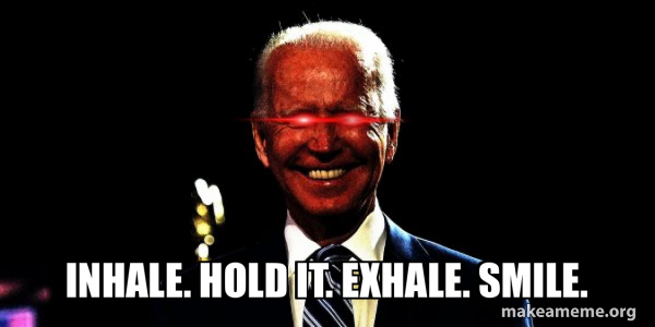 Inhale. Hold it. Exhale. Smile. - Dark Brandon Meme Generator