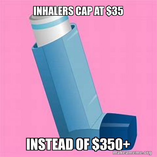 Inhalers cap at $35 Instead of $350+ Meme Generator