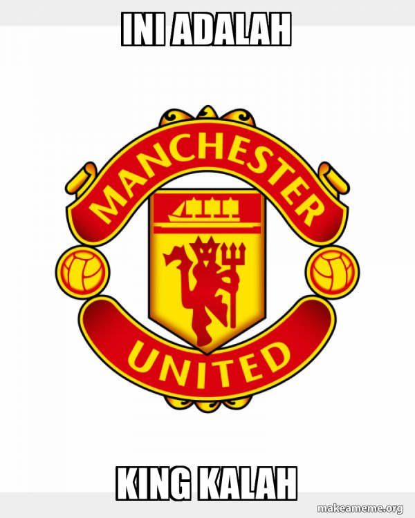 ini adalah king kalah - Manchester United Meme Generator