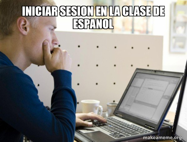iniciar sesion en la clase de espanol - Programmer Meme Generator