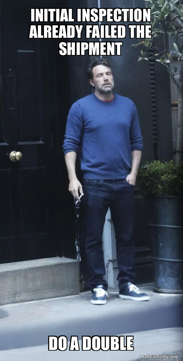 Initial inspection already failed the shipment Do a double - Ben ...