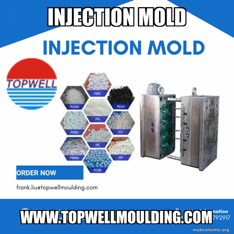 INJECTION MOLD www.topwellmoulding.com Meme Generator