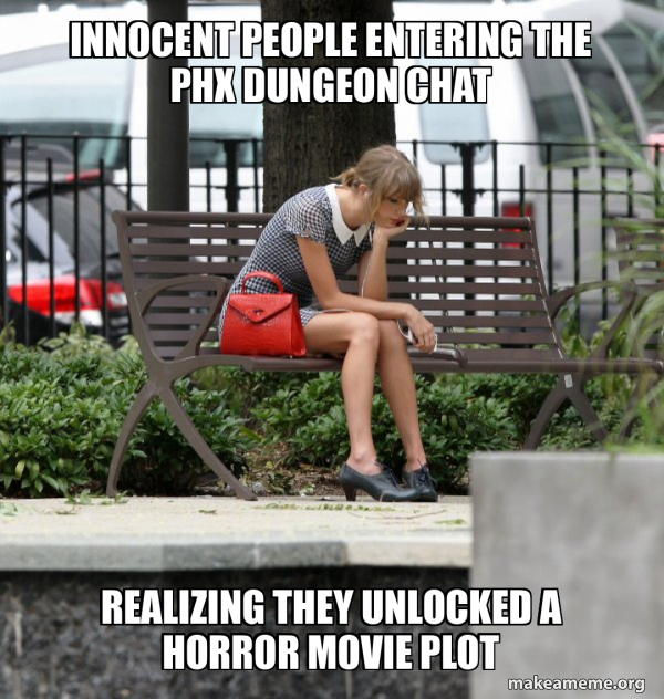 Innocent people entering the phx dungeon chat Realizing they unlocked a ...