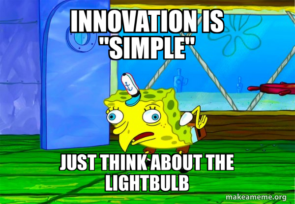 Innovation is "Simple" just think about the lightbulb - Mocking ...