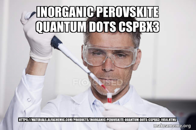 Inorganic perovskite quantum dots CsPbX3 https://materials.alfachemic ...