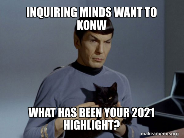 Inquiring Minds Want to Konw What has been your 2021 highlight? - Spock ...