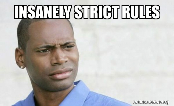 INSANELY STRICT RULES - Confused Black Man Meme Generator