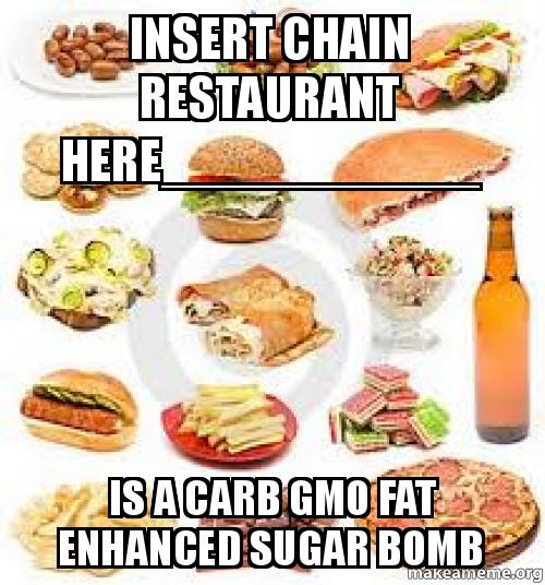 Insert chain restaurant here___________ is a carb gmo fat enhanced ...