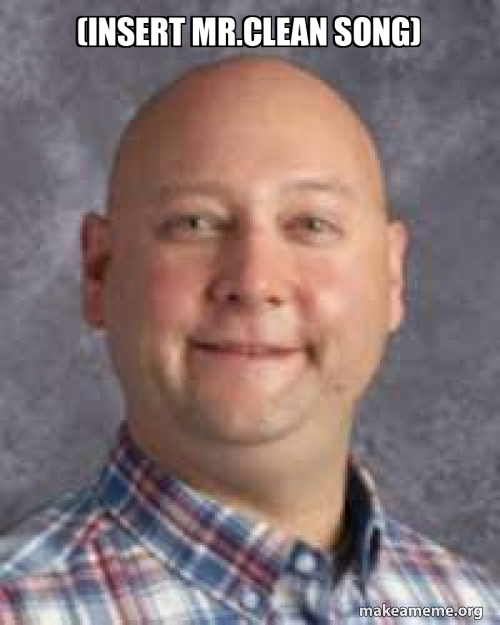 (insert mr.clean song) Meme Generator