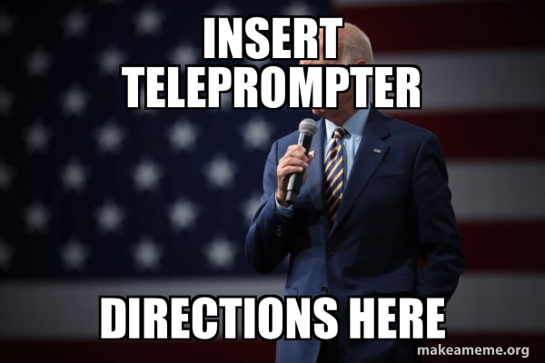 insert teleprompter directions here - Joe Biden 2020 Meme Generator