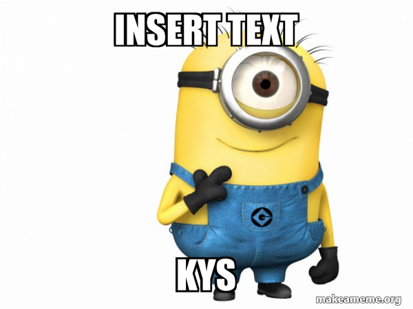 INSERT TEXT KYS - Thoughtful Minion Meme Generator