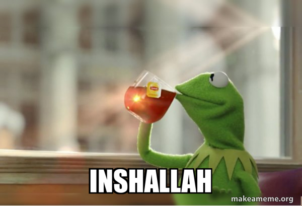 INSHALLAH - Kermit Drinking Tea Meme Generator