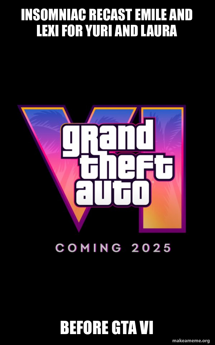 INSOMNIAC RECAST EMILE AND LEXI FOR YURI AND LAURA Before gta vi ...