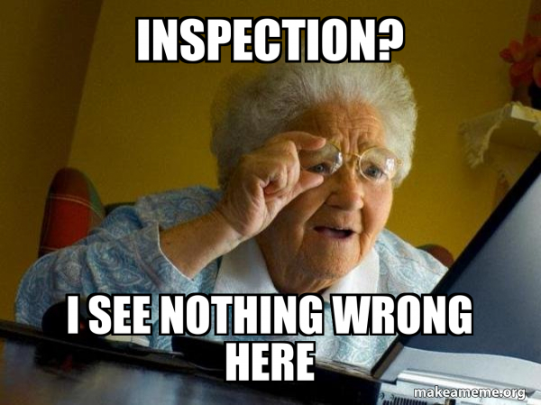 Inspection? I see nothing wrong here - Internet Grandma Meme Generator