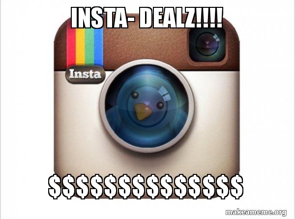 INSTA- DEALZ!!!! $$$$$$$$$$$$$$ - Instagram twitter Meme Generator