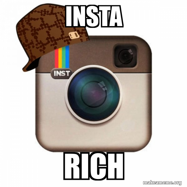 insta rich - Scumbag Instagram Meme Generator