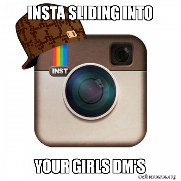 Insta Sliding Into Your Girls Dm's - Scumbag Instagram Meme Generator