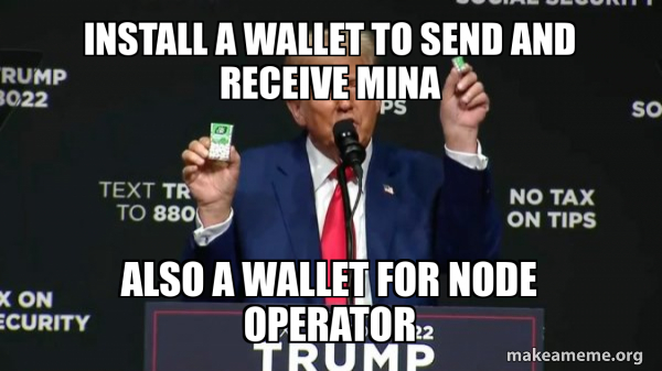 install a wallet to send and receive mina also a wallet for node operator - Trump Tic Tac Meme ...