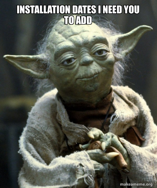Installation Dates I need you to add - Yoda Meme Generator