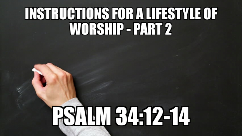 INSTRUCTIONS FOR A LIFESTYLE OF WORSHIP - PART 2 PSALM 34:12-14 Meme ...