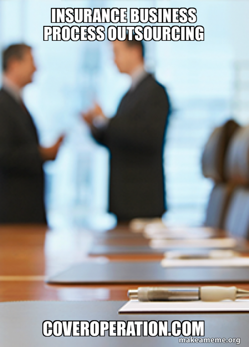 insurance business process outsourcing coveroperation.com Meme Generator