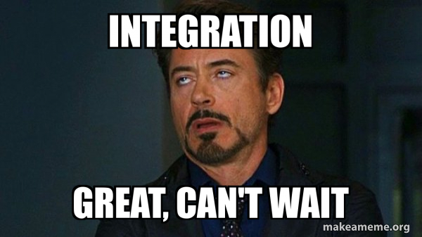 integration Great, can't wait - Tony Stark Eye Roll Meme Generator