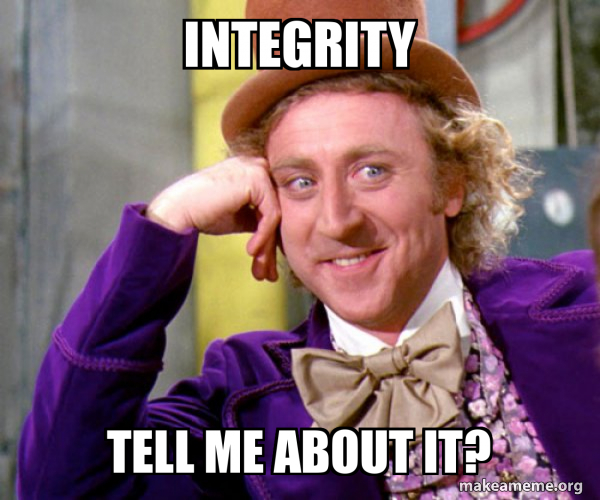 INTEGRITY TELL ME ABOUT IT? - Willy Wonka Sarcasm Meme Meme Generator