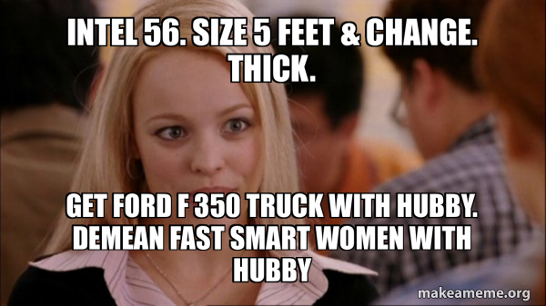Intel 56. Size 5 feet & change. Thick. Get ford f 350 truck with hubby ...