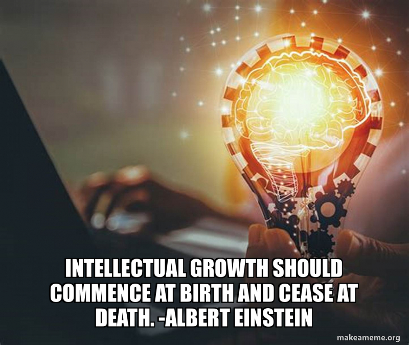 Intellectual growth should commence at birth and cease at death ...