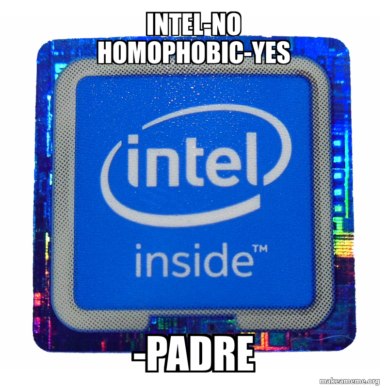 intel-no homophobic-yes -Padre Meme Generator