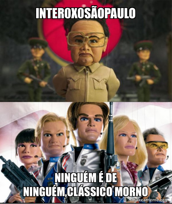INTER0X0SÃOPAULO NINGUÉM É DE NINGUÉM,CLÁSSICO MORNO - Team America ...