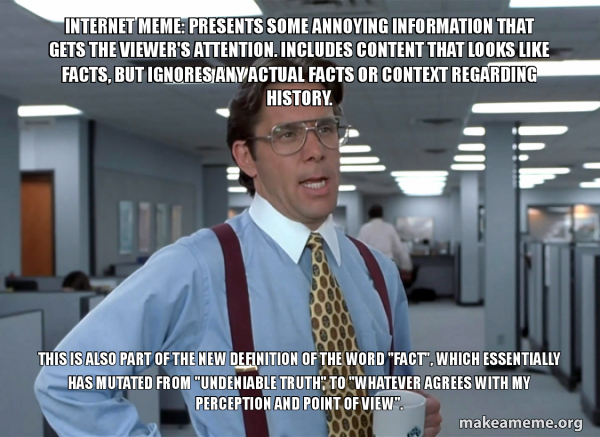 Internet Meme: Presents some annoying information that gets the viewer ...