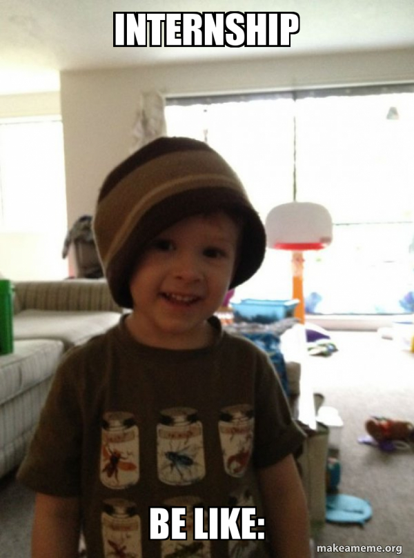 internship be like: - Scumbag Toddler Meme Generator