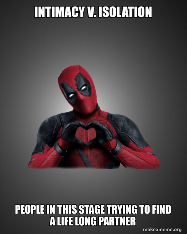 Intimacy v. Isolation People in this stage trying to find a life long ...