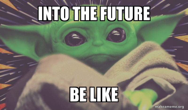 Into the Future Be Like Meme Generator