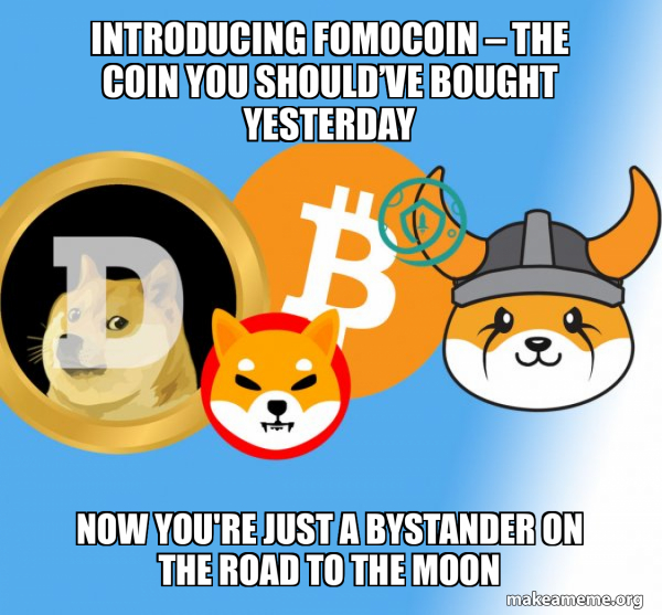 Introducing FomoCoin – the coin you should’ve bought yesterday Now you ...