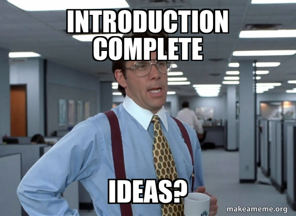 Introduction complete Ideas? - That Would Be Great (Office Space Bill ...