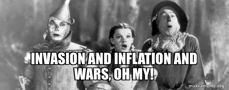 Invasion and inflation and wars, oh my! Meme Generator