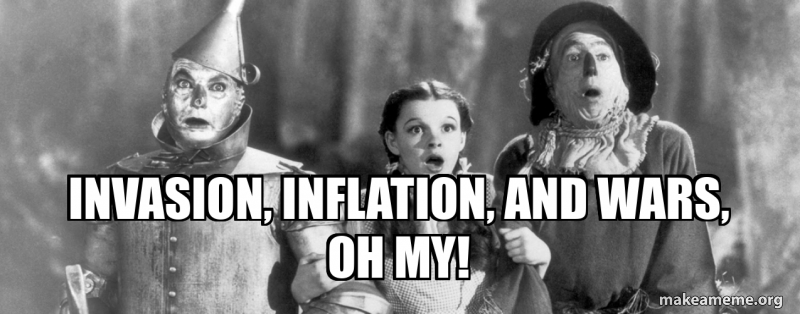 Invasion, inflation, and wars, oh my! Meme Generator