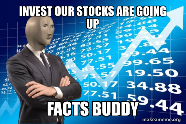 invest our stocks are going up facts buddy - Stonks Only Go Up Meme ...