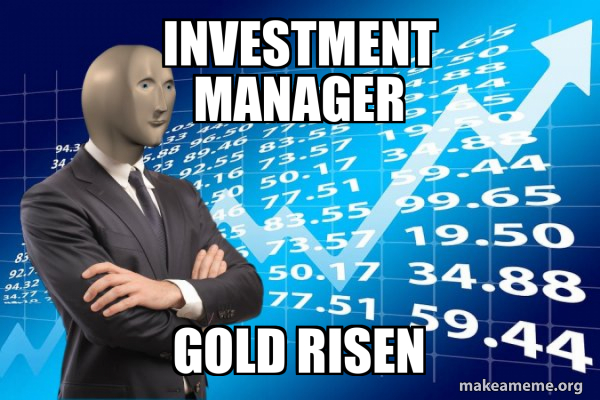 Investment Manager Gold risen - Stonks Only Go Up Meme Generator